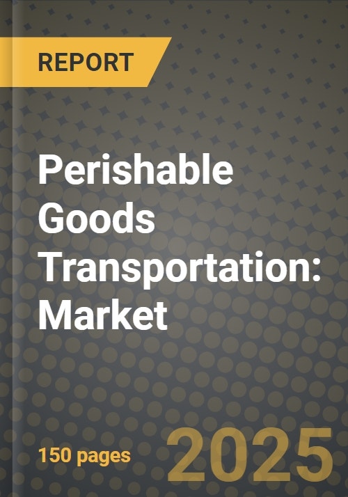 Perishable Goods Transportation: Market Share, and Growth Analysis by ...