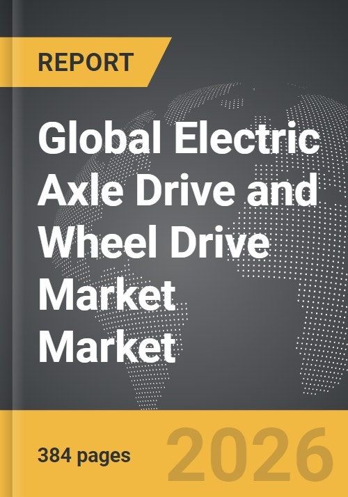 Electric Axle Drive and Wheel Drive Market - Global Strategic Business ...