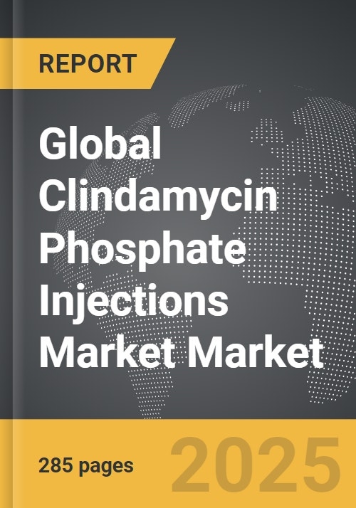 Clindamycin Phosphate Injections Market - Global Strategic Business Report