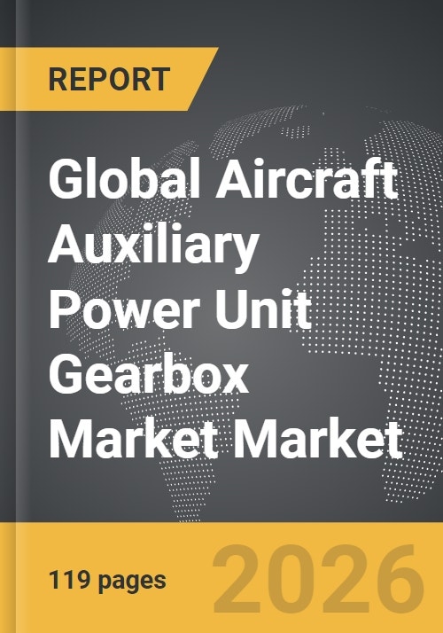 Aircraft Auxiliary Power Unit Gearbox Market - Global Strategic ...