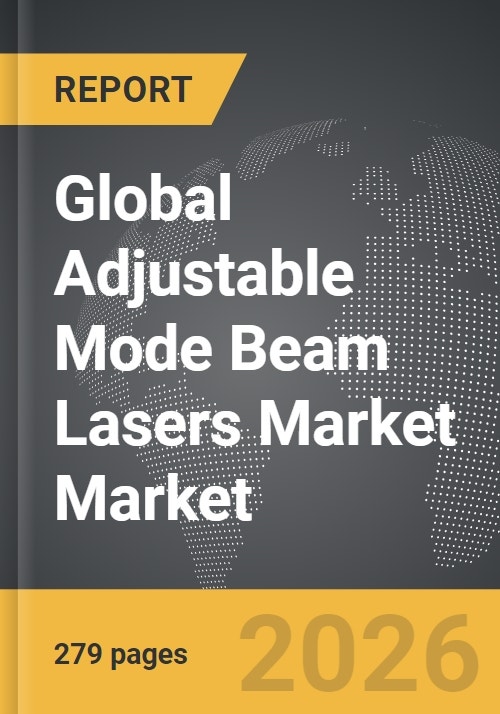 Adjustable Mode Beam Lasers Market - Global Strategic Business Report