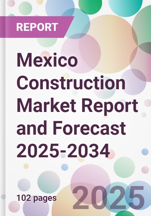 Mexico Construction Market Report and Forecast 2025-2034