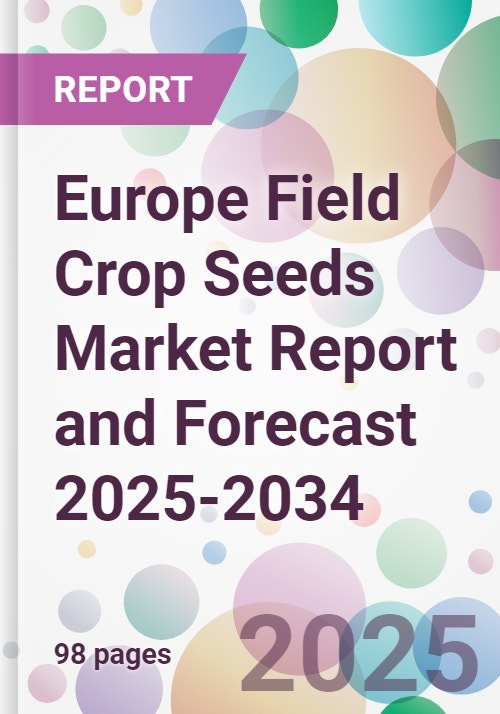 Europe Field Crop Seeds Market Report and Forecast 2025-2034