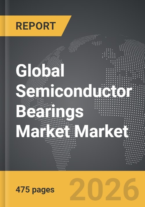 Semiconductor Bearings Market - Global Strategic Business Report