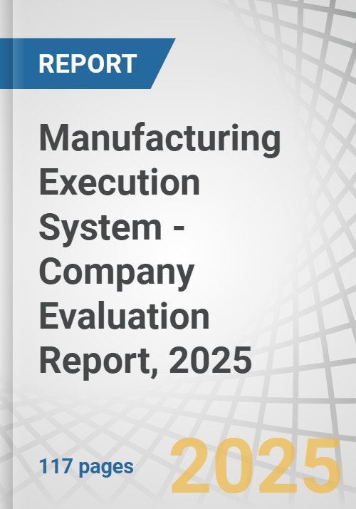 Manufacturing Execution System - Company Evaluation Report, 2025