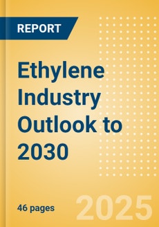 Ethylene Industry Outlook to 2030 - Capacity and Capital Expenditure ...