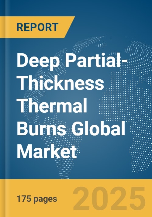 Deep Partial-Thickness Thermal Burns Global Market Report 2025