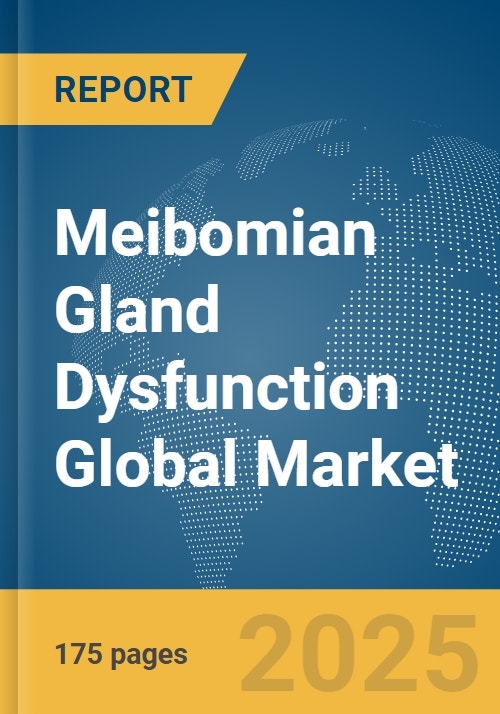 Meibomian Gland Dysfunction Global Market Report 2025