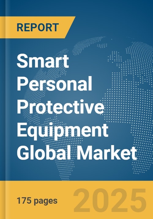 Smart Personal Protective Equipment (PPE) Global Market Report 2025