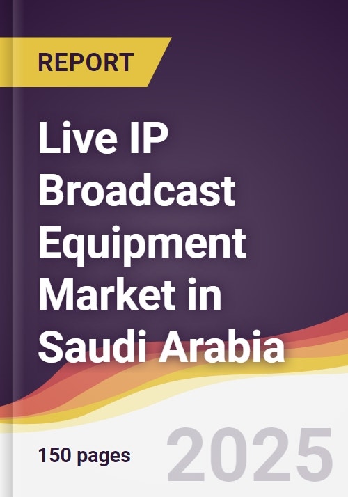 Live IP Broadcast Equipment Market in Saudi Arabia