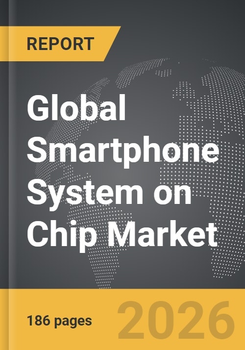 Smartphone System on Chip (SoC) - Global Strategic Business Report