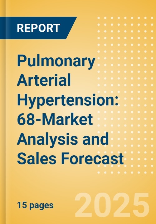Pulmonary Arterial Hypertension: 68-Market Analysis and Sales Forecast