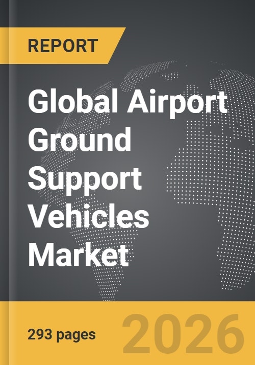 Airport Ground Support Vehicles - Global Strategic Business Report