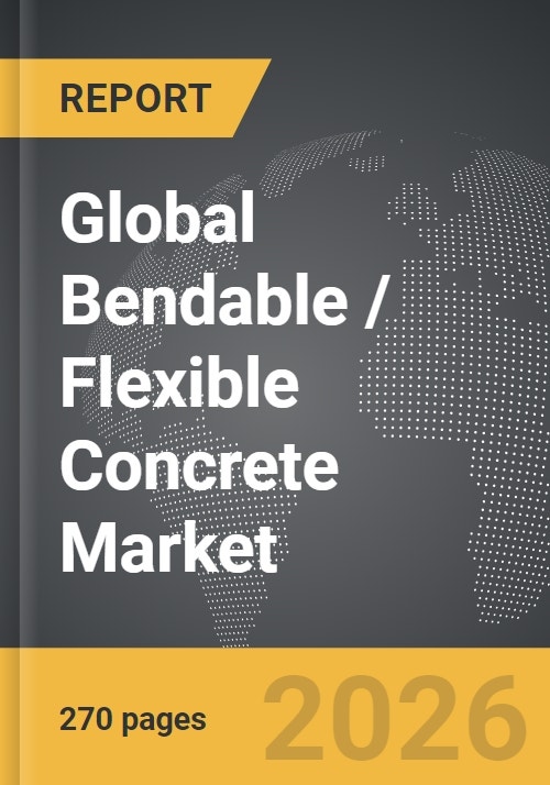 Bendable / Flexible Concrete - Global Strategic Business Report