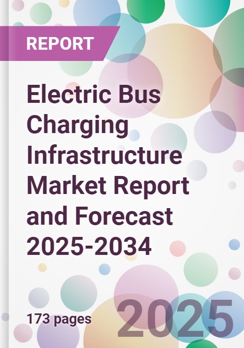 Electric Bus Charging Infrastructure Market Report and Forecast 2025-2034