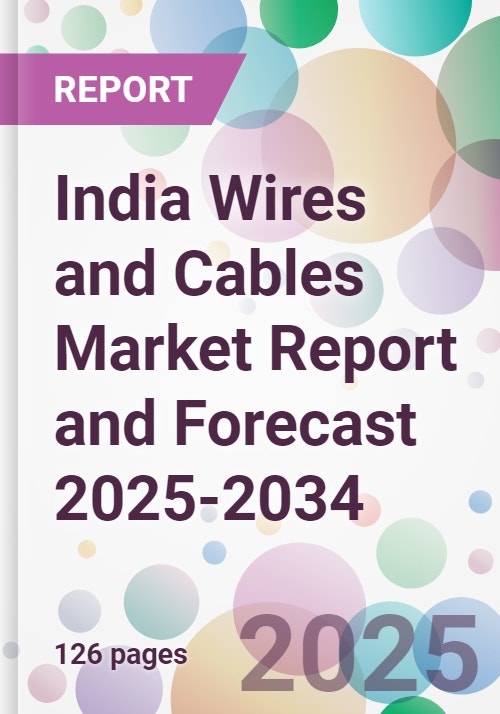 India Wires and Cables Market Report and Forecast 2025-2034