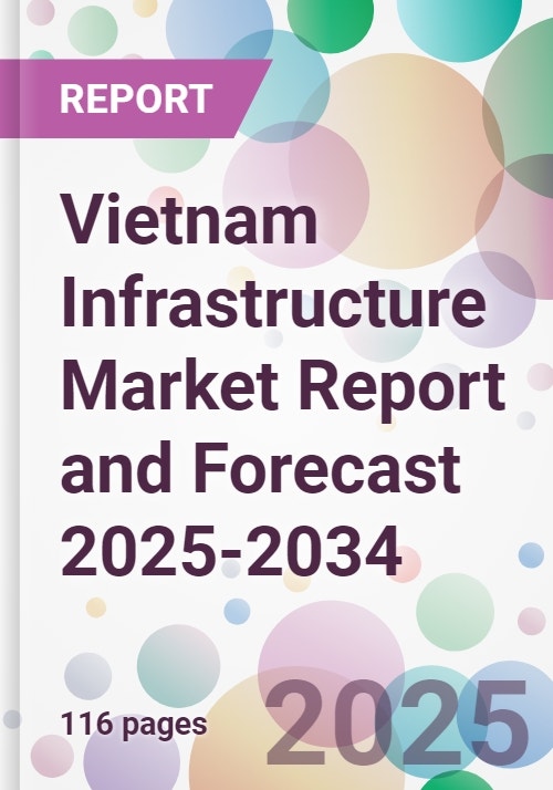 Vietnam Infrastructure Market Report and Forecast 2025-2034