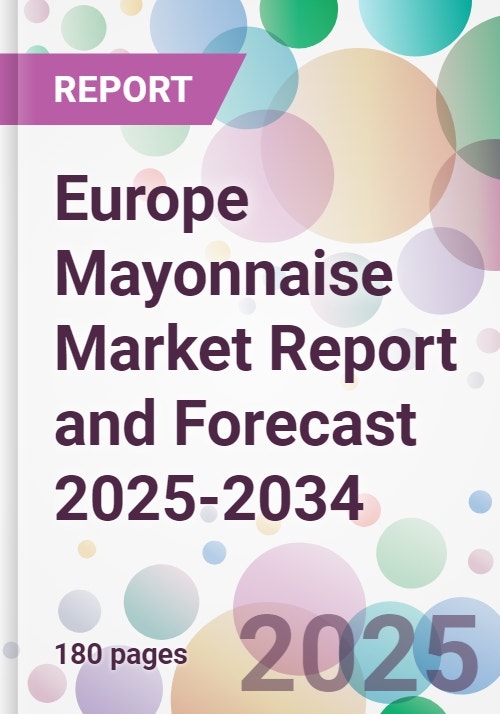 Europe Mayonnaise Market Report and Forecast 2025-2034