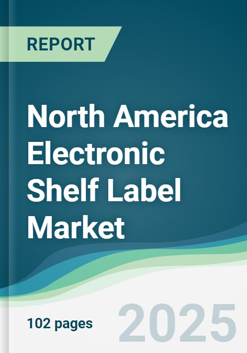 North America Electronic Shelf Label Market - Forecasts from 2025 to 2030