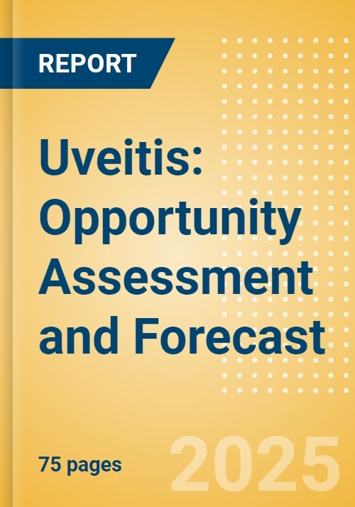 Uveitis: Opportunity Assessment and Forecast - Update