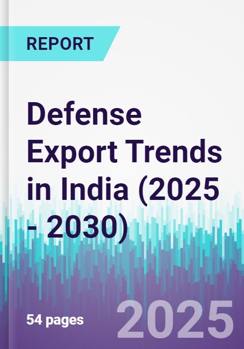 Defense Export Trends in India (2025 - 2030)