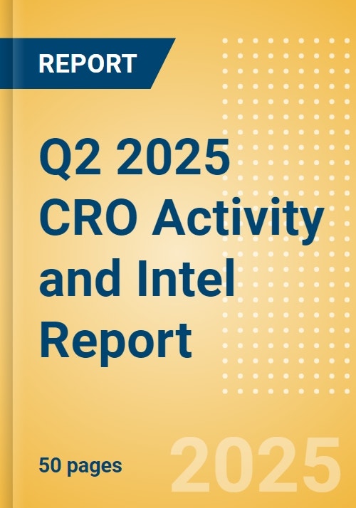 Q2 2025 CRO Activity and Intel Report - Research and Markets