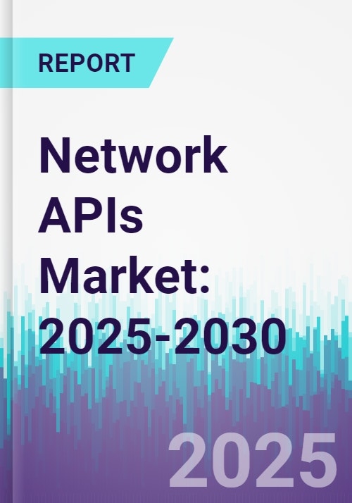Network APIs Market: 2025-2030 - Research and Markets