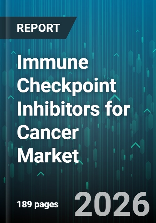Immune Checkpoint Inhibitors for Cancer Market - Global Forecast 2025-2030