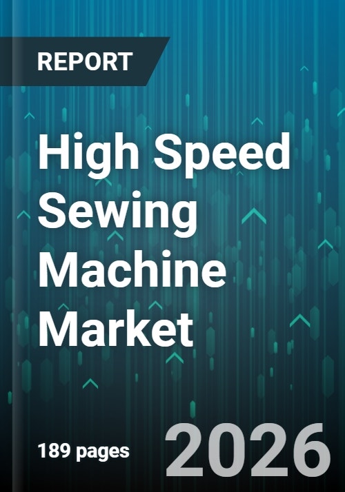 High Speed Sewing Machine Market - Global Forecast 2025-2030
