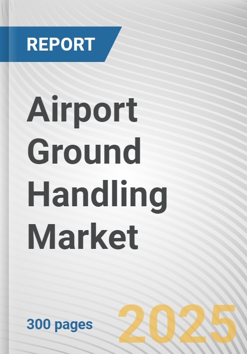 Airport Ground Handling Market: Global Opportunity Analysis and ...