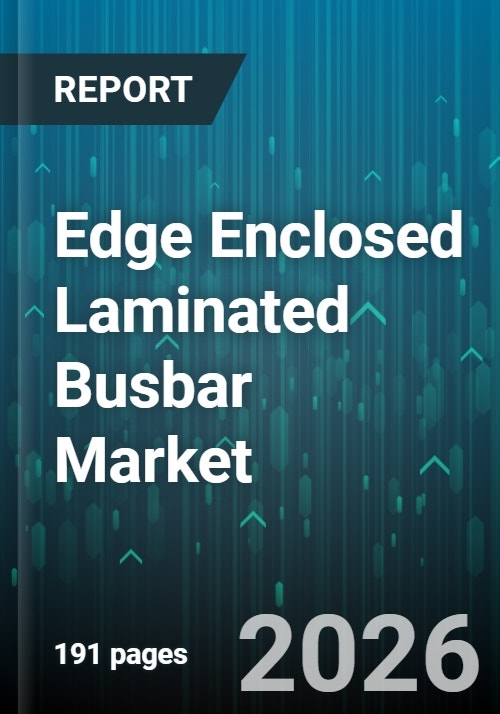 Edge Enclosed Laminated Busbar Market - Global Forecast 2025-2030