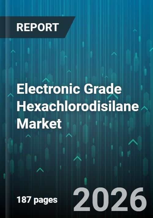 Electronic Grade Hexachlorodisilane Market - Global Forecast 2025-2030