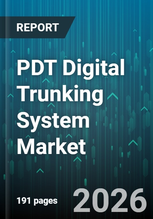 PDT Digital Trunking System Market - Global Forecast 2025-2030