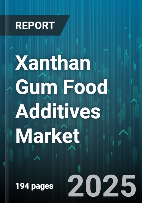 Xanthan Gum Food Additives Market - Global Forecast 2025-2030