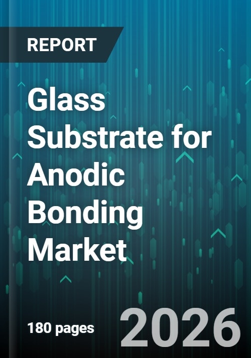 Glass Substrate for Anodic Bonding Market - Global Forecast 2026-2032