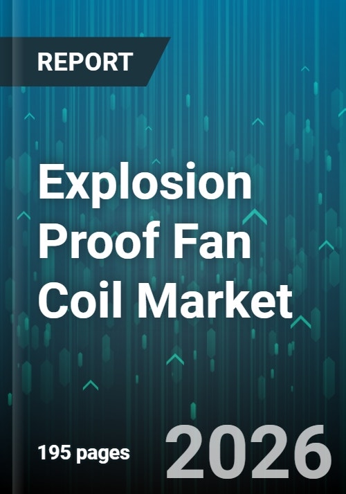 Explosion Proof Fan Coil Market - Global Forecast 2025-2030