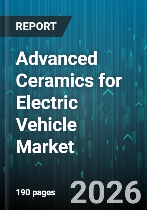 Advanced Ceramics for Electric Vehicle Market - Global Forecast 2026-2032