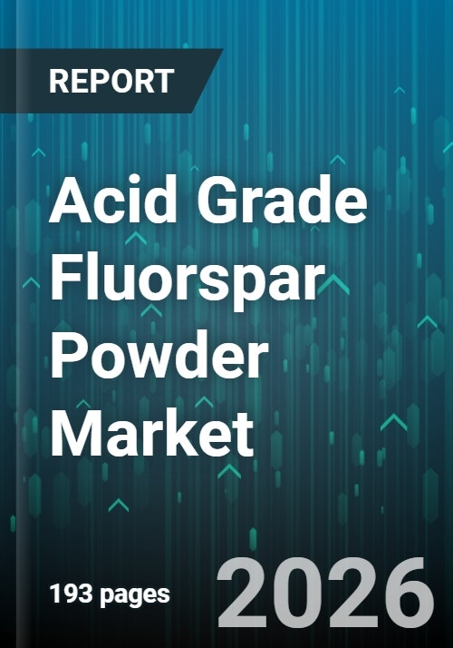 Acid Grade Fluorspar Powder Market - Global Forecast 2026-2032