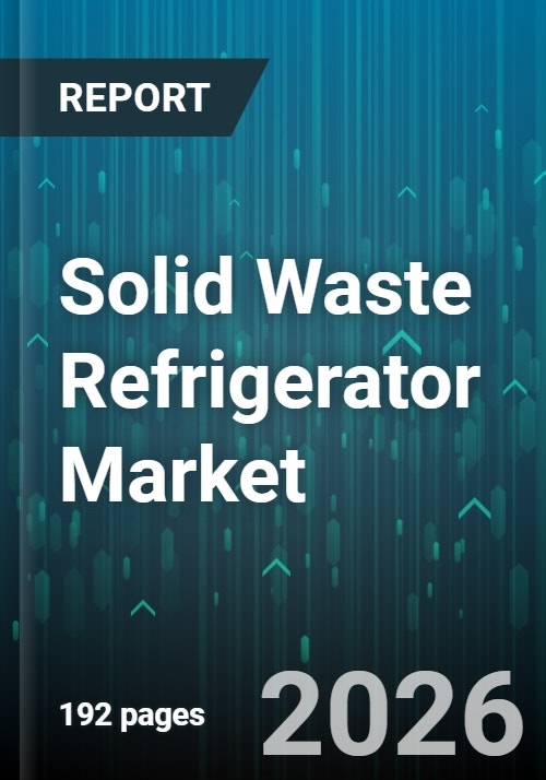 Solid Waste Refrigerator Market - Global Forecast 2025-2030