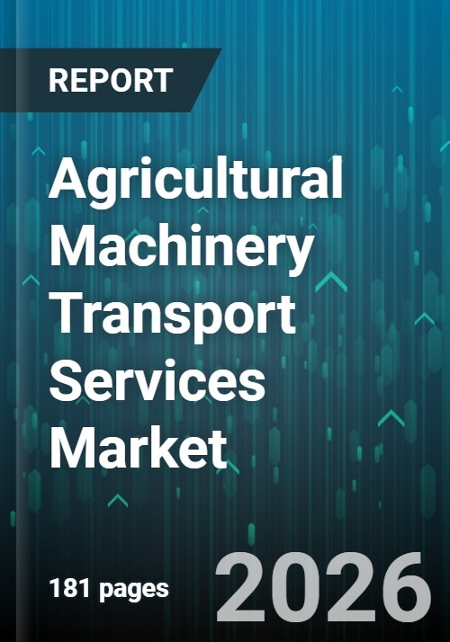Agricultural Machinery Transport Services Market - Global Forecast 2026 ...