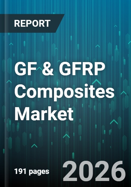 GF & GFRP Composites Market - Global Forecast 2025-2030