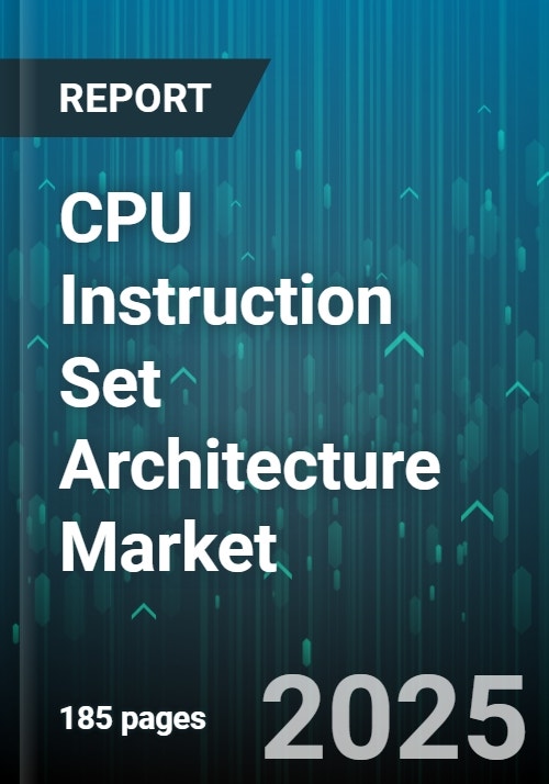 CPU Instruction Set Architecture Market - Global Forecast 2025-2030