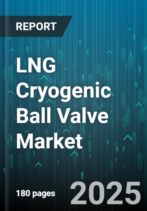 LNG Cryogenic Ball Valve Market by Valve Type (Floating Ball Valve ...