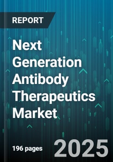 Next Generation Antibody Therapeutics Market - Global Forecast 2025-2030