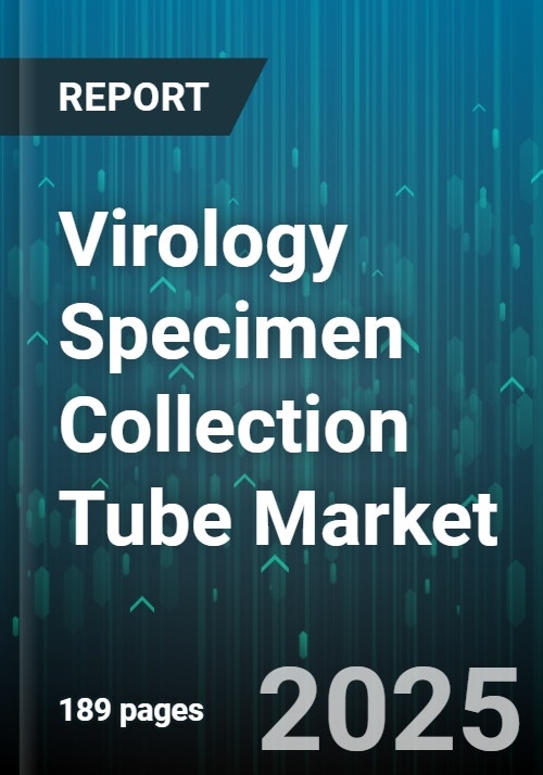 Virology Specimen Collection Tube Market - Global Forecast 2025-2030