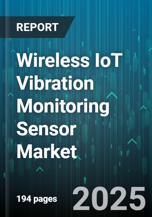 Wireless IoT Vibration Monitoring Sensor Market - Global Forecast 2025-2030