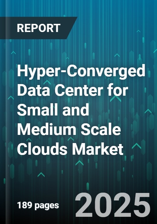 Hyper-Converged Data Center for Small and Medium Scale Clouds Market by ...
