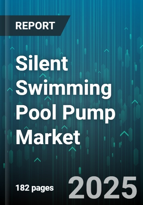 Silent Swimming Pool Pump Market - Global Forecast 2025-2030