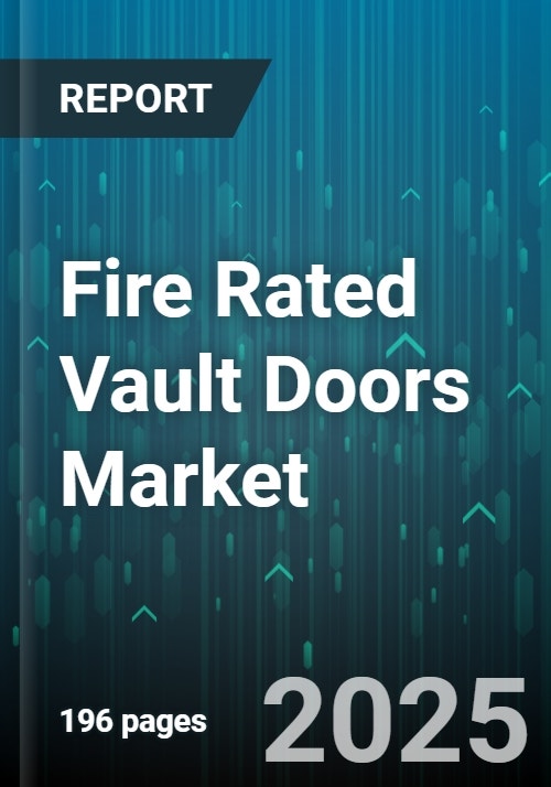 Fire Rated Vault Doors Market - Global Forecast 2025-2030