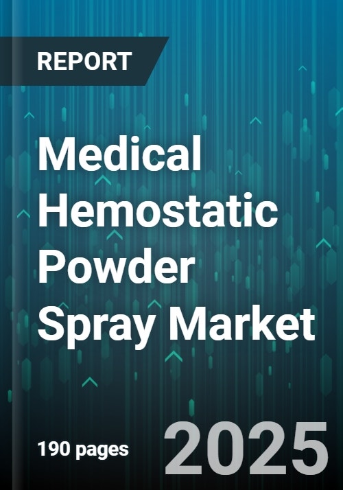 Medical Hemostatic Powder Spray Market - Global Forecast 2025-2030
